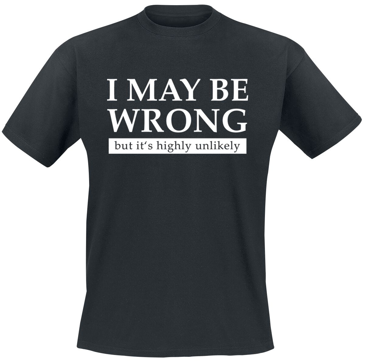 I May Be Wrong But It's Highly Unlikely | Slogans T-Shirt | EMP